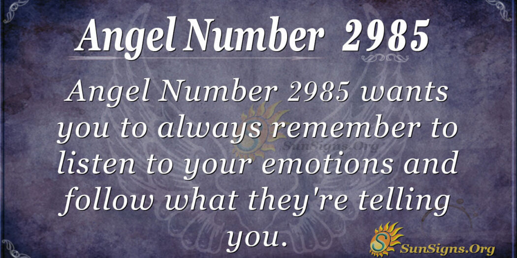 Angel Number 2985 Meaning: Listen To Your Emotions - SunSigns.Org