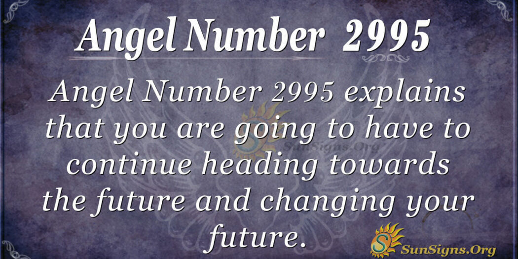 Angel Number 2995 Meaning: Continuity and Change - SunSigns.Org