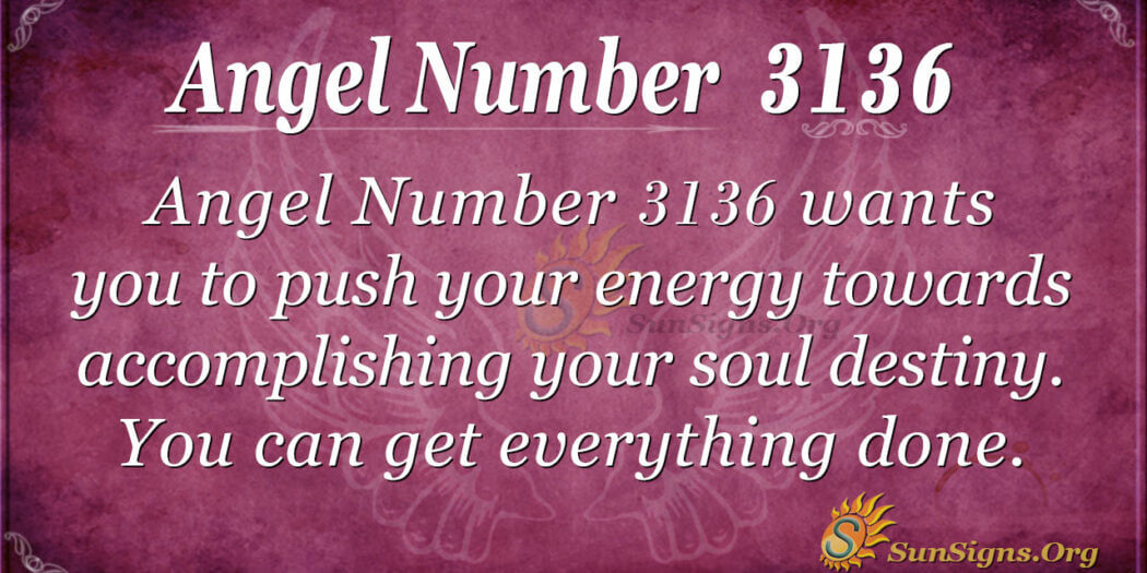 Angel Number 3136 Meaning: Accomplish Your Mission - SunSigns.Org