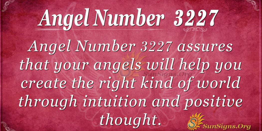 Angel Number 3227 Meaning: Create Your World - SunSigns.Org