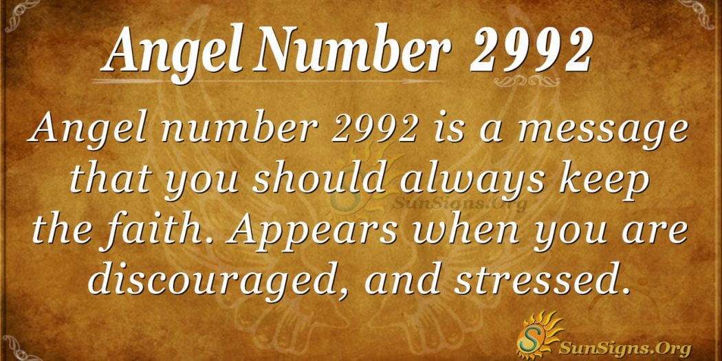 Angel Number 2992 Meaning - Always Keep The Faith - SunSigns.Org