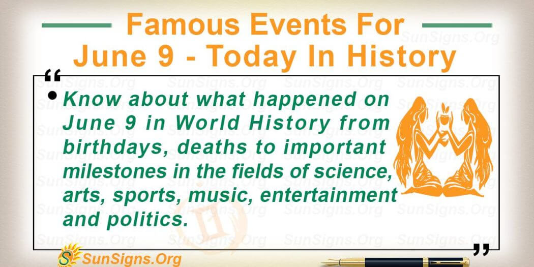 Famous Events For June 9 - Today In History - SunSigns.Org