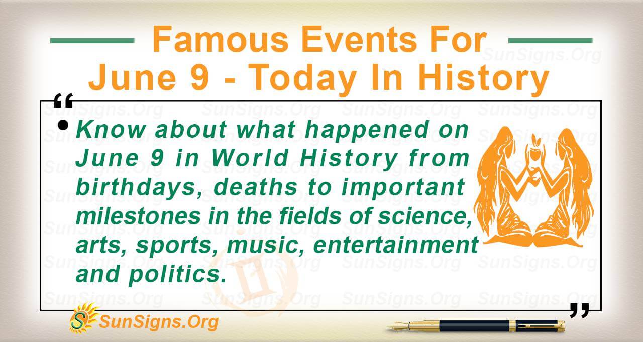 Famous Events For June 9 - Today In History - SunSigns.Org
