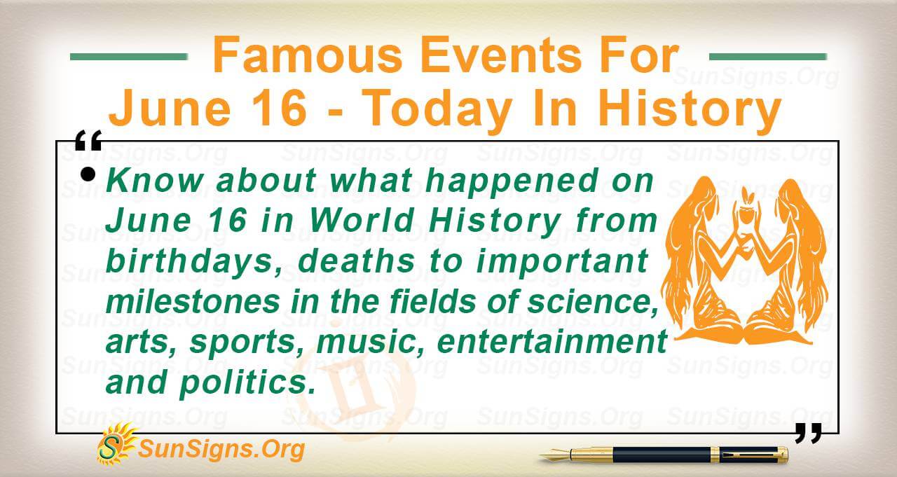 Famous Events For June 16 - Today In History - SunSigns.Org