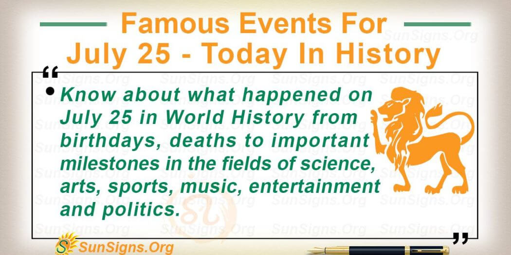 Famous Events For July 25 - Today In History - SunSigns.Org