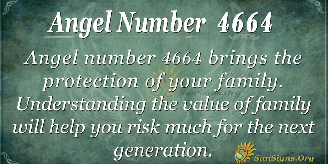 Angel Number 4664 Meaning: Protecting Your Family - SunSigns.Org