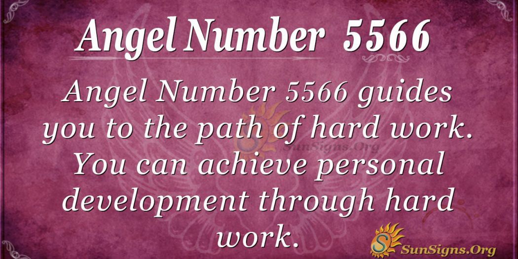Angel Number 5566 Meaning: Your Path to Hard Work - SunSigns.Org