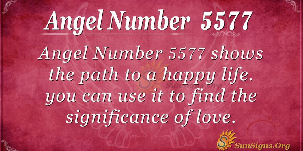 Angel Number 5577 Meaning: The Path to a Happy Life - SunSigns.Org