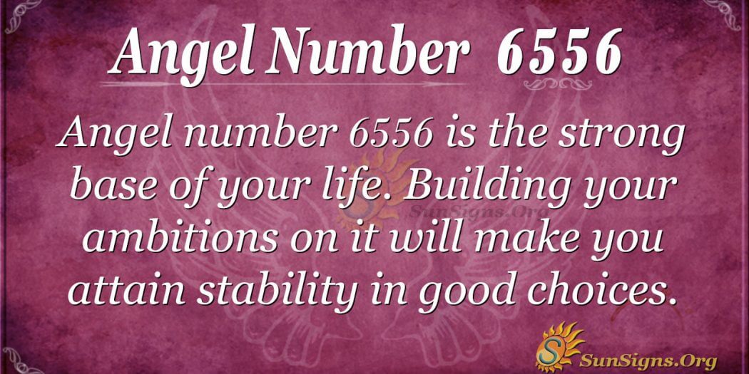 Angel Number 6556 Meaning: A Promise of a Strong Base - SunSigns.Org
