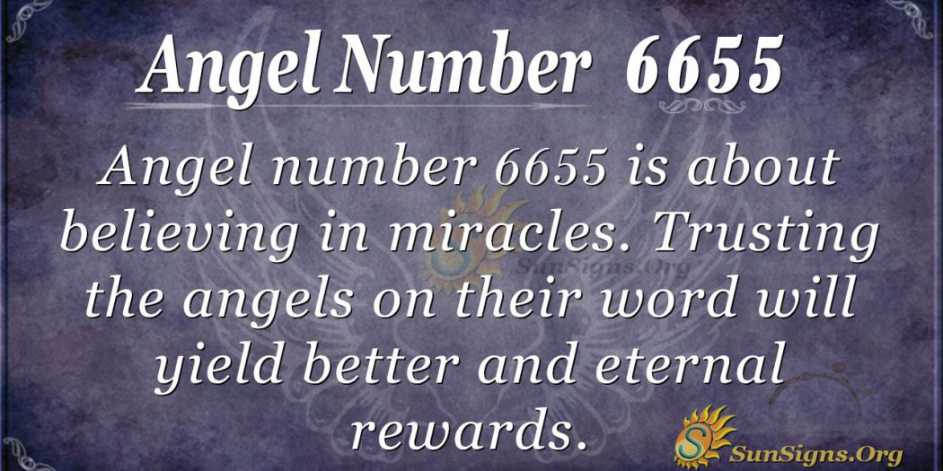 Angel Number 6655 Meaning: Believing in Miracles - SunSigns.Org