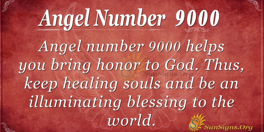 Angel Number 9000 Meaning: Honoring God - SunSigns.Org