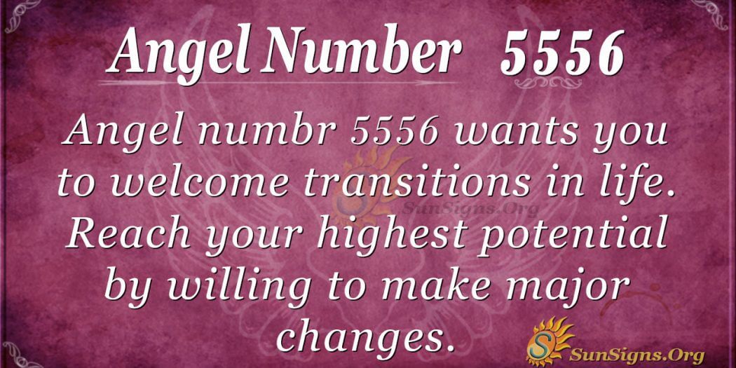 Angel Number 5556 Meaning - Welcoming Transitions - SunSigns.Org