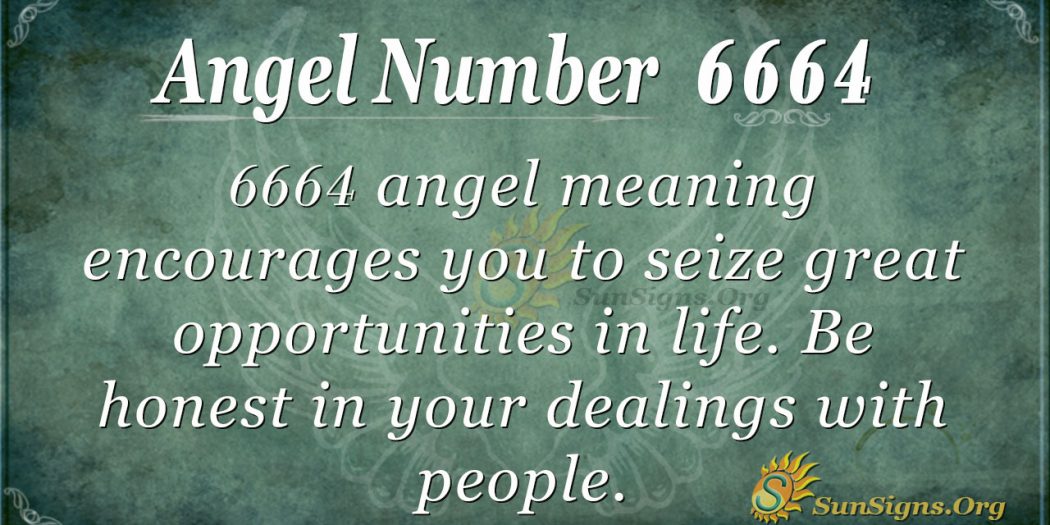 Angel Number 6664 Meaning - Seizing Great Opportunities - SunSigns.Org