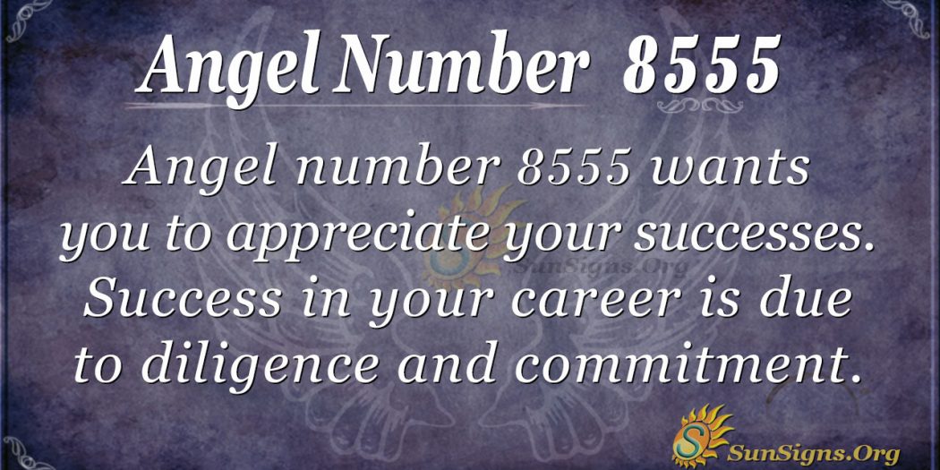 Angel Number 8555 Meaning - Appreciate Your Successes - SunSigns.Org