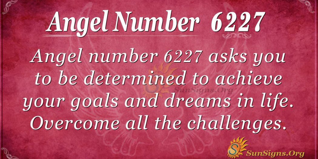 Angel Number 6227 Meaning - Living Your Personal Truth - SunSigns.Org