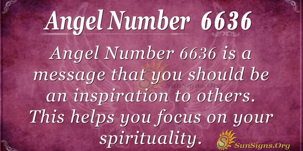 Angel Number 6636 Meaning - Be An Inspiration To Others - SunSigns.Org