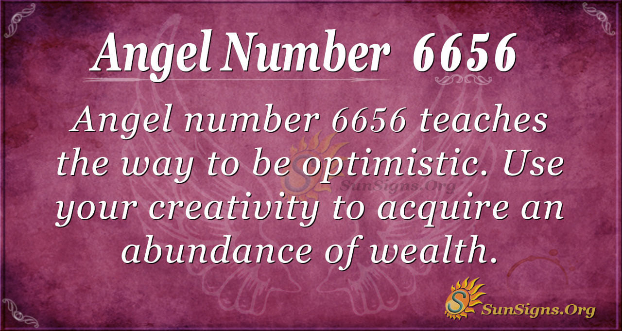 Angel Number 6656 Meaning: The Way to be Optimistic - SunSigns.Org