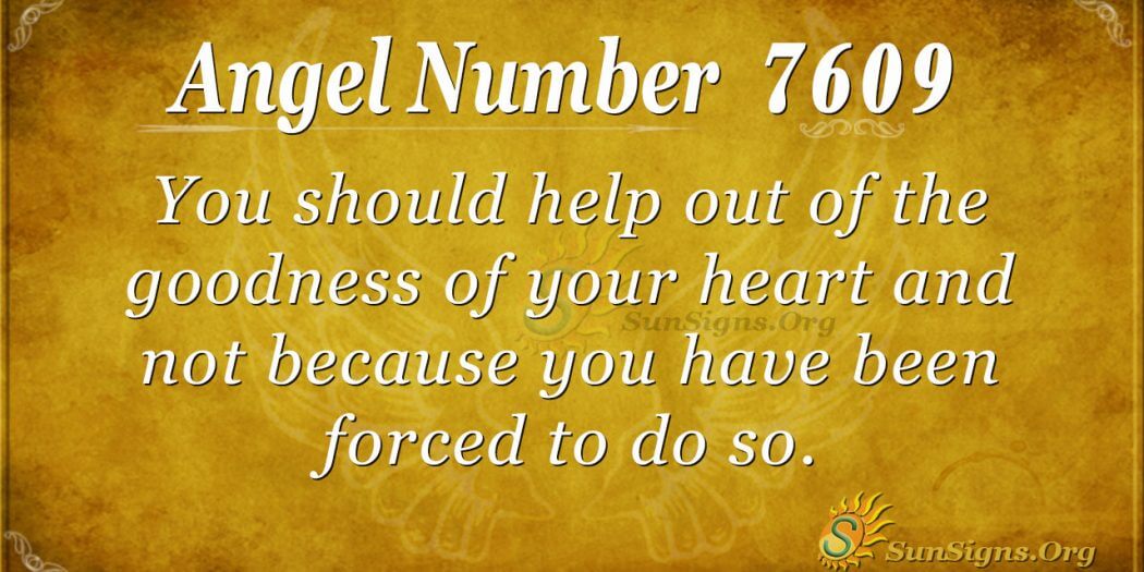 Angel Number 7609 Meaning - Do What Is Right By You - SunSigns.Org