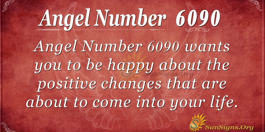 Angel Number 6090 Meaning - Sign Of Positive Influences - SunSigns.Org