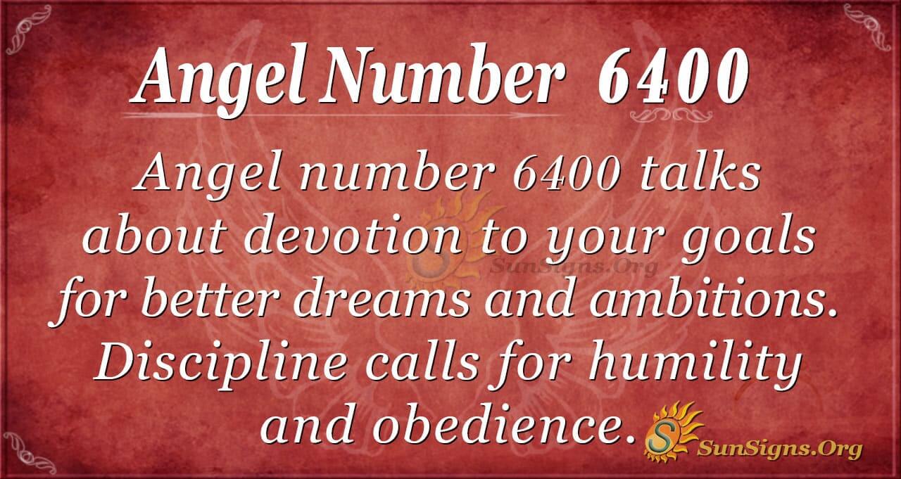 Angel Number 6400 Meaning: Devotion To Goals - SunSigns.Org