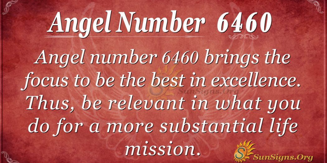 Angel Number 6460 Meaning: Being Relevant - SunSigns.Org