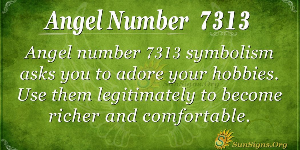 Angel Number 7313 Meaning: Right Choices - SunSigns.Org