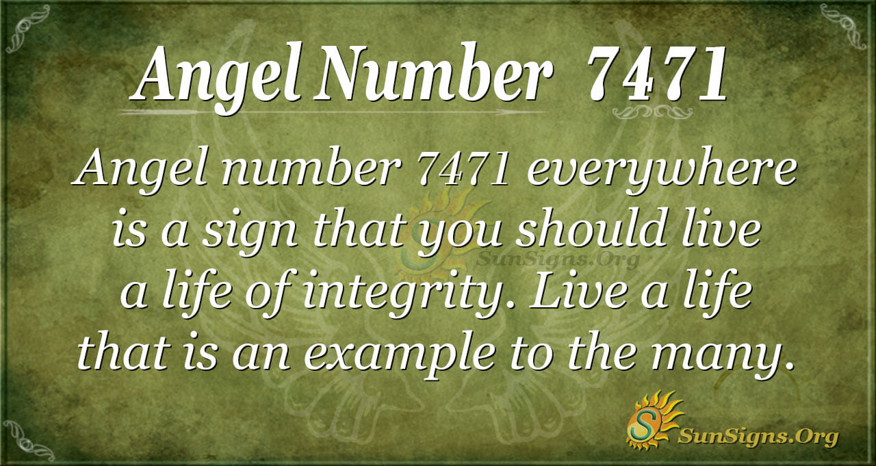 Angel Number 7471 Meaning - Living An Honest Life - SunSigns.Org