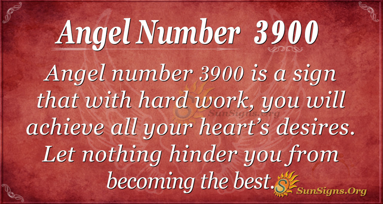 Angel Number 3900 Meaning - Work Hard, Work Inspired - SunSigns.Org