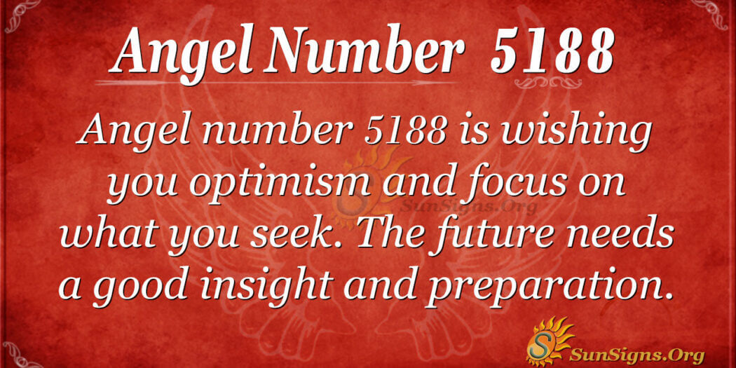 Angel Number 5188 Meaning: Optimism And Focus - SunSigns.Org