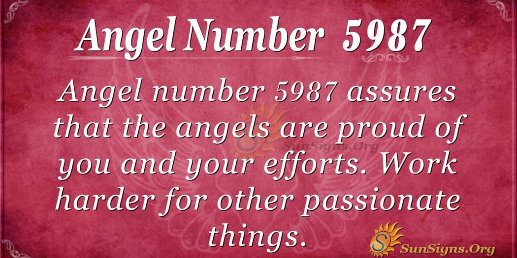 Angel Number 5987 Meaning - Be Proud Of Your Efforts - SunSigns.Org