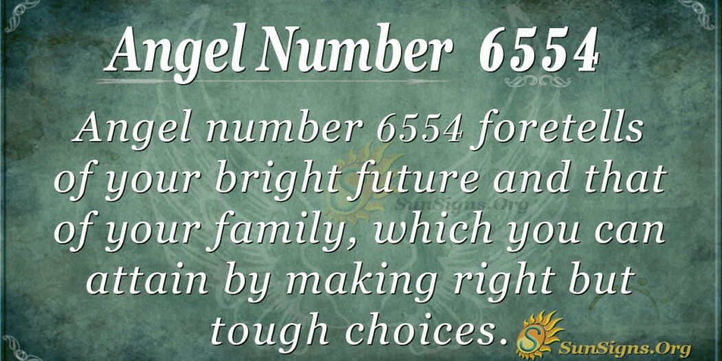 Angel Number 6554 Meaning: Tough Choices - SunSigns.Org