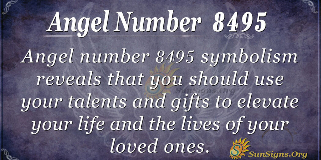 Angel Number 8495 Meaning - Benefits Of Your Talents - SunSigns.Org