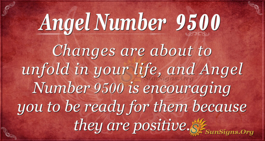 Angel Number 9500 Meaning - Sign Of Beneficial Changes | SunSigns.Org