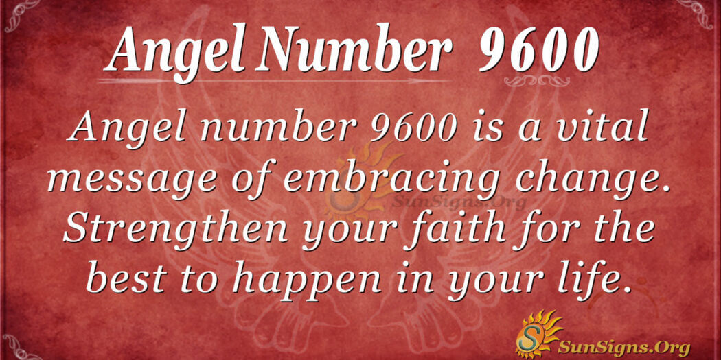 Angel Number 9600 Meaning: A Sign Of Completeness - SunSigns.Org