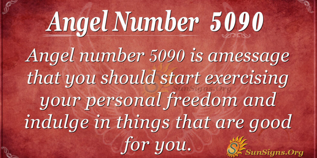 Angel Number 5090 Meaning - Exercise Personal Freedom - SunSigns.Org