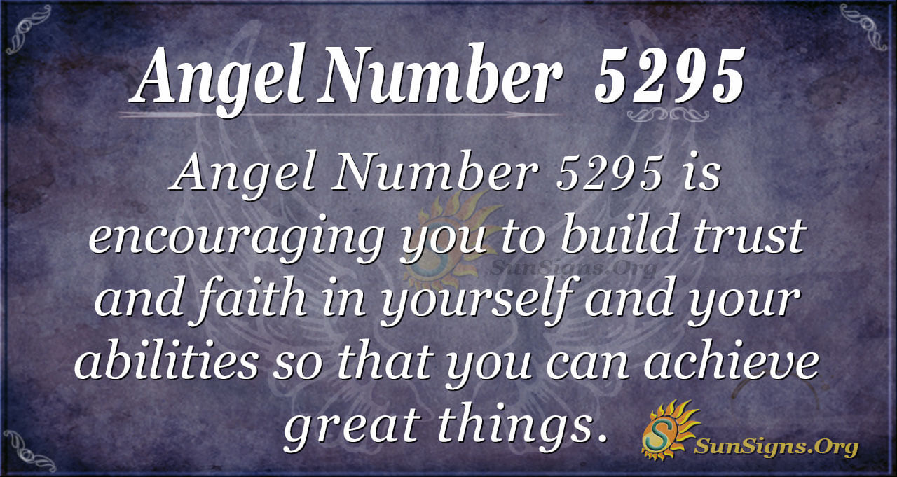 Angel Number 5295 Meaning - Faith And Trust In Yourself - SunSigns.Org