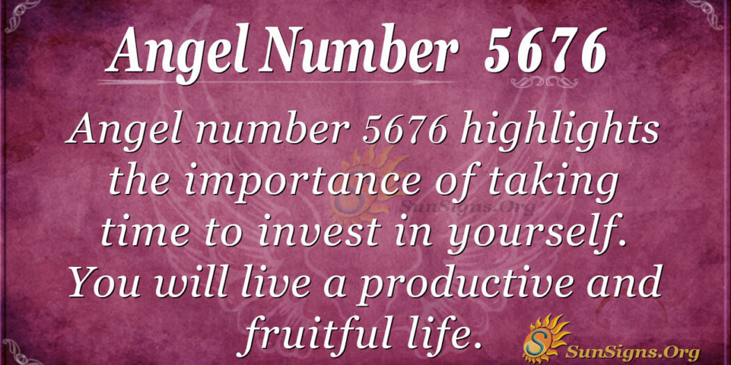 Angel Number 5676 Meaning: Honor Thyself - SunSigns.Org