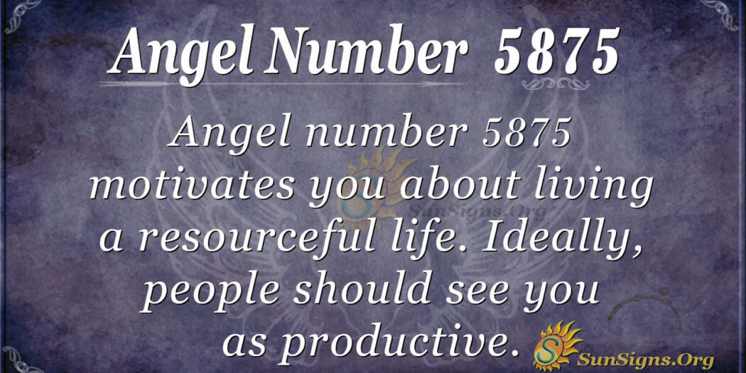 Angel Number 5875 Meaning: Resourcefulness Matters - SunSigns.Org