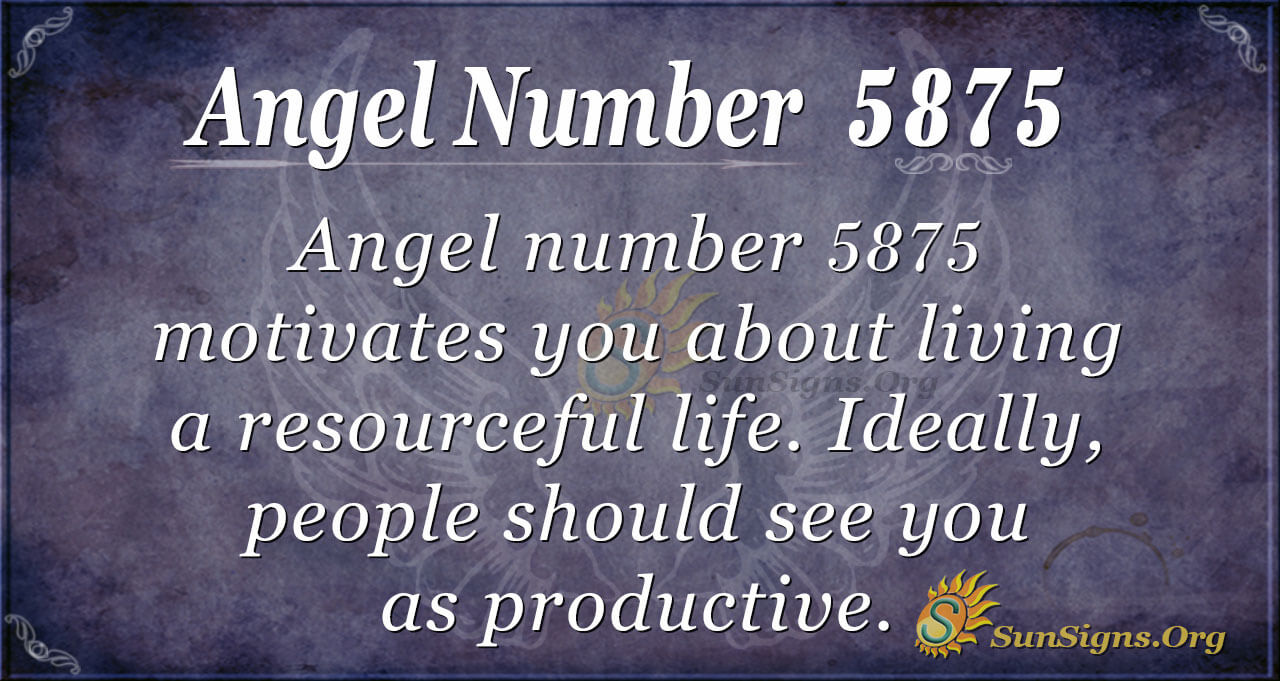 Angel Number 5875 Meaning: Resourcefulness Matters - SunSigns.Org