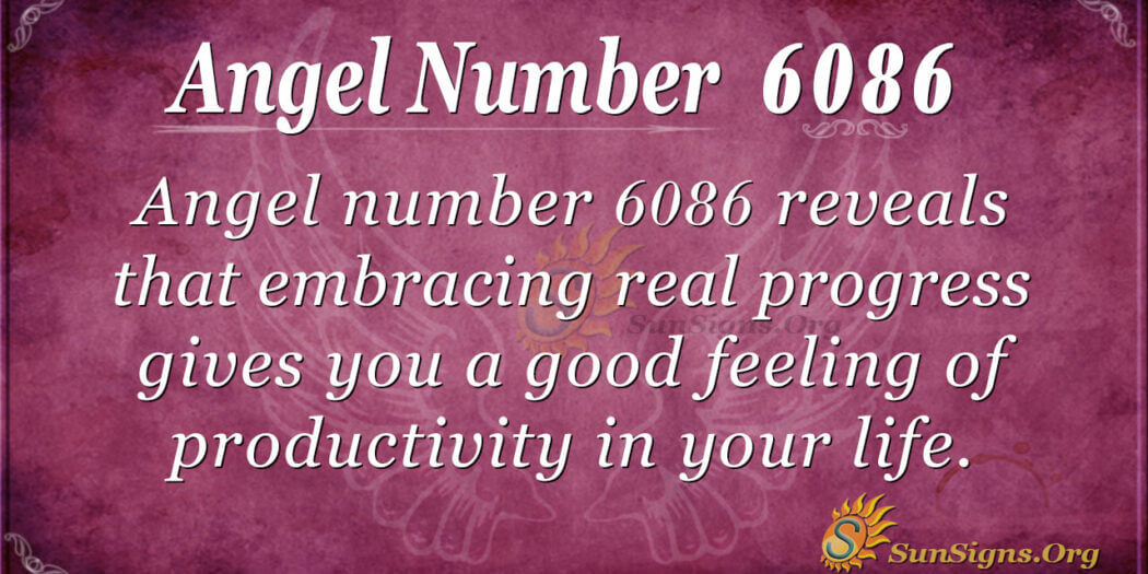 Angel Number 6086 Meaning: Embracing Real Progress - SunSigns.Org