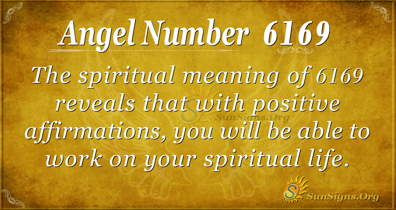 Angel Number 6169 Meaning : Have Positive Affirmations - SunSigns.Org