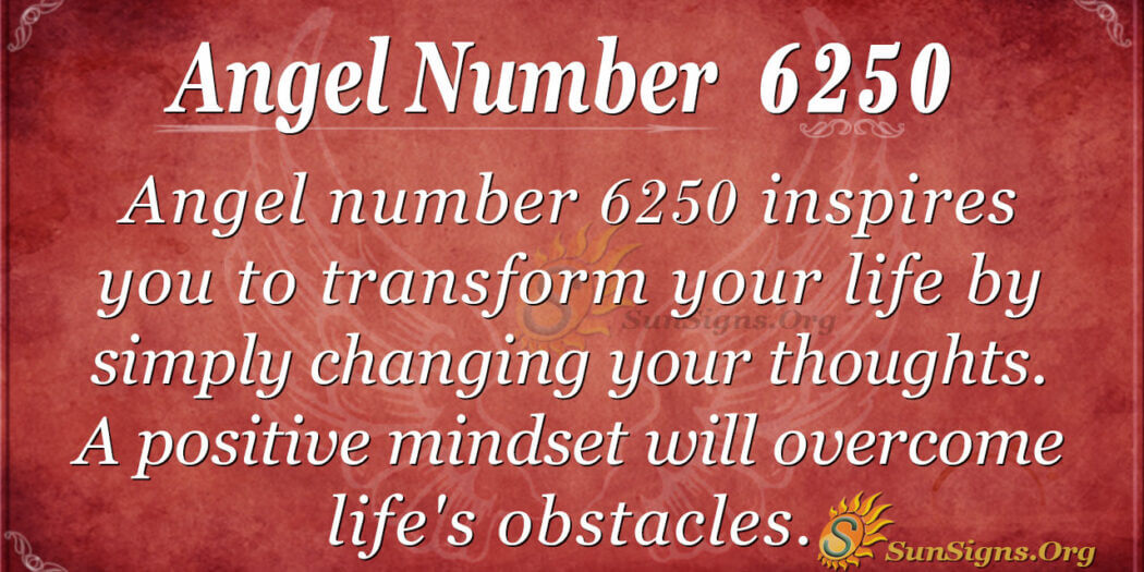 Angel Number 6250 Meaning: Think Positive Everyday - SunSigns.Org