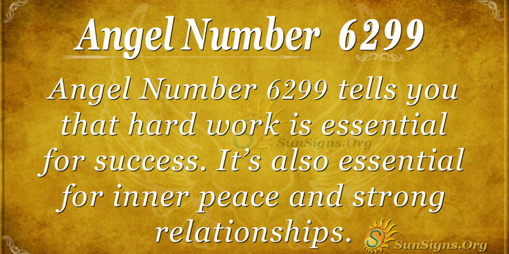 Angel Number 6299 Meaning: A Strong Work Ethic - SunSigns.Org