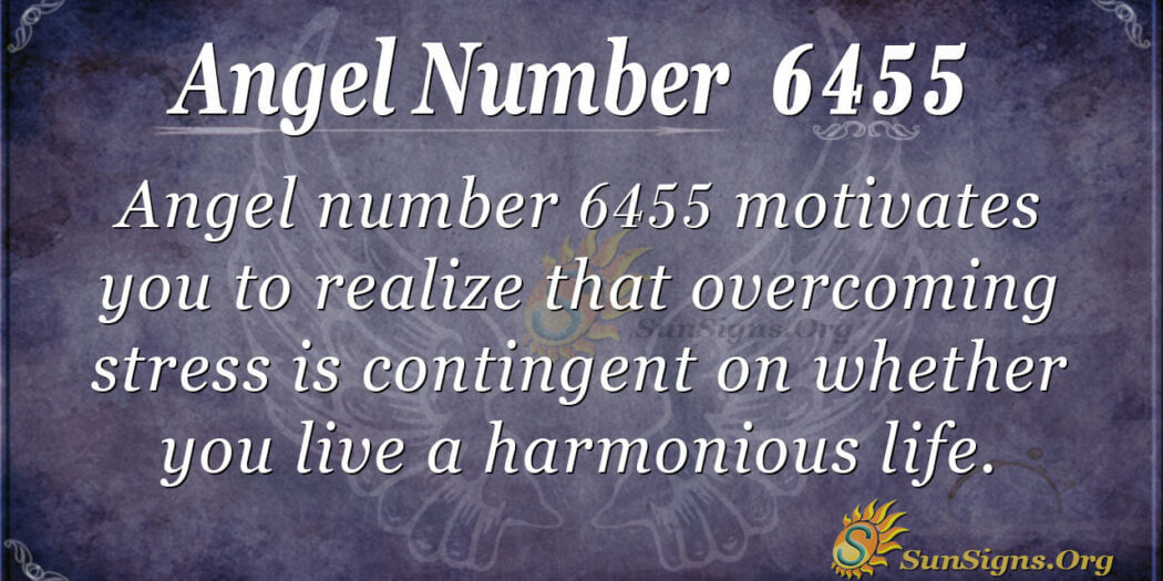 Angel Number 6455 Meaning: Overcoming Stress - SunSigns.Org