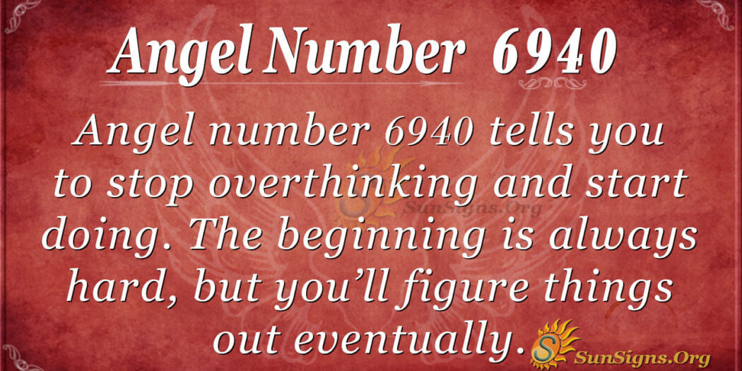 Angel Number 6940 Meaning: Take The First Step - SunSigns.Org