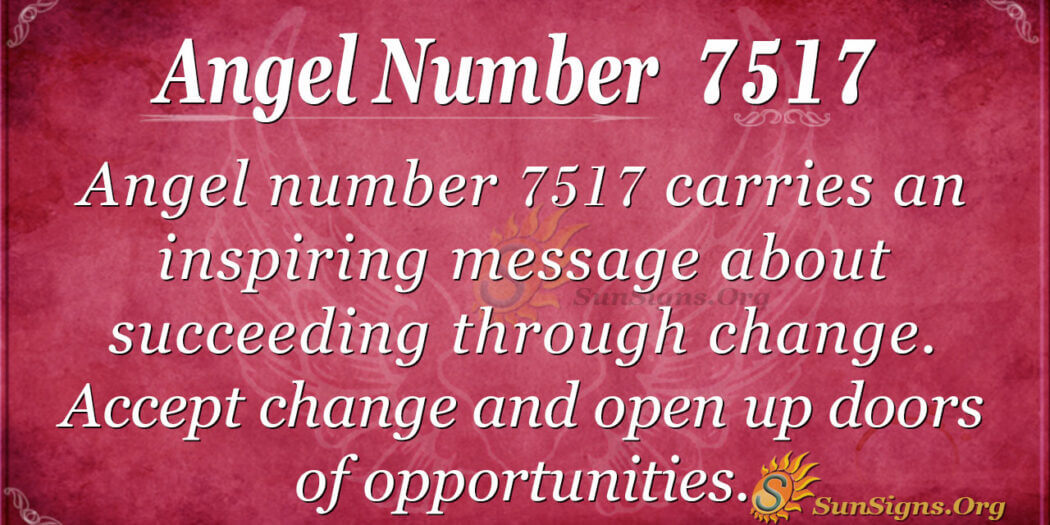 Angel Number 7517 Meaning: Embrace Transformation - SunSigns.Org