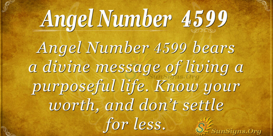 Angel Number 4599 Meaning: Purposeful Life - SunSigns.Org