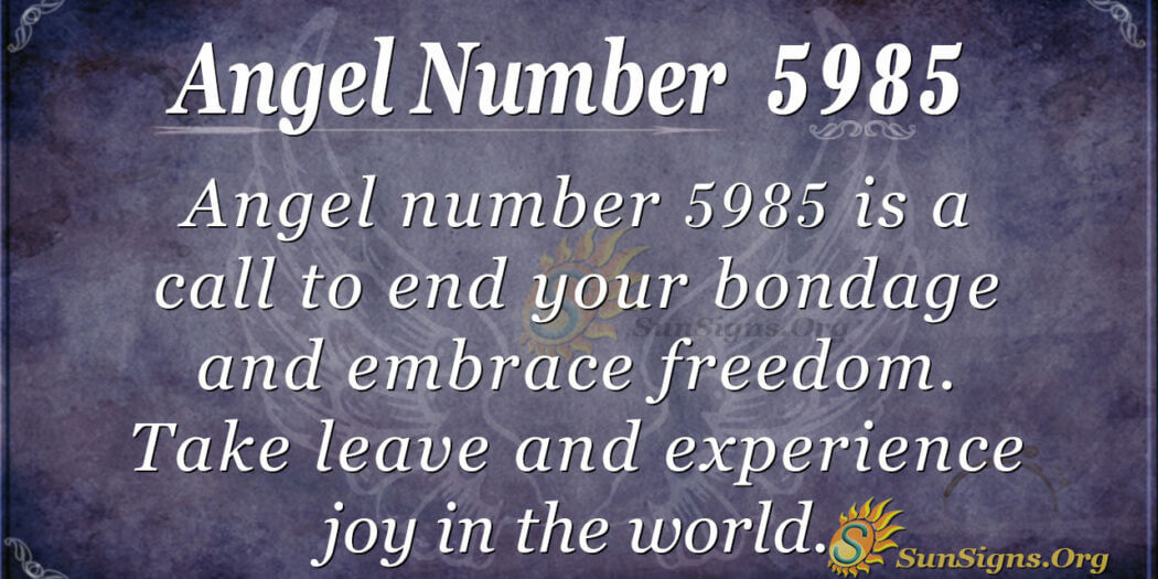 Angel Number 5985 Meaning: End Your Bondage - SunSigns.Org