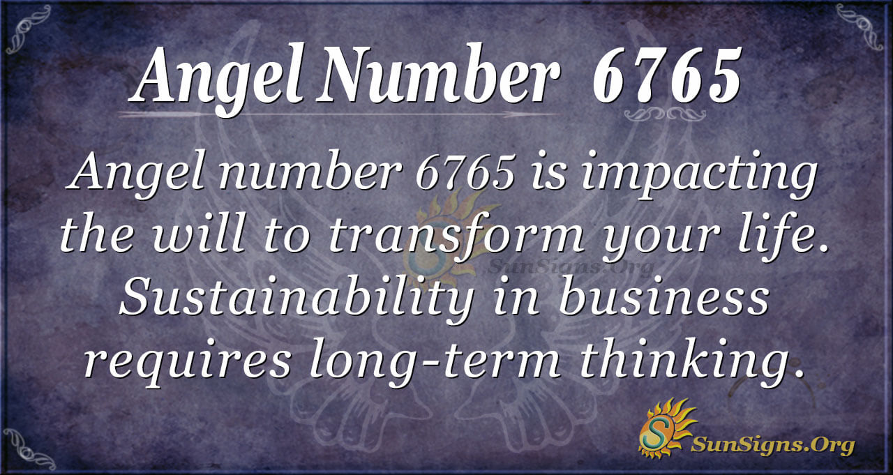 Angel Number 6765 Meaning: Think Eternity - SunSigns.Org