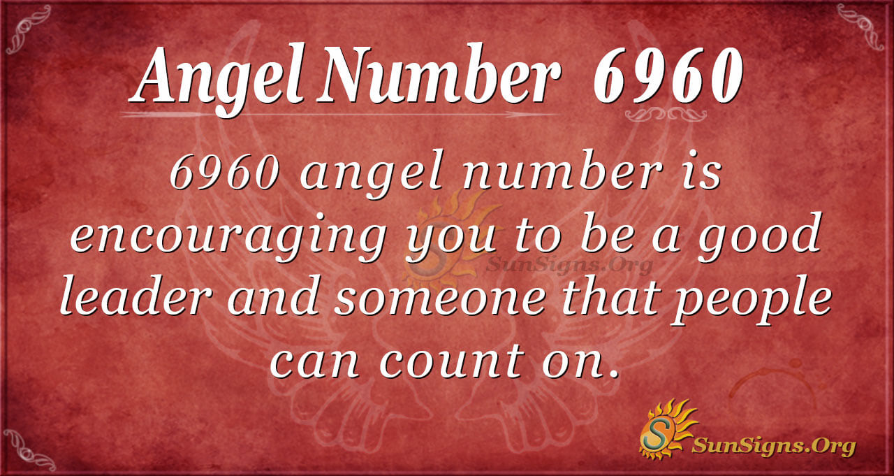 Angel Number 6960 Meaning - Be A Positive Influence - SunSigns.Org